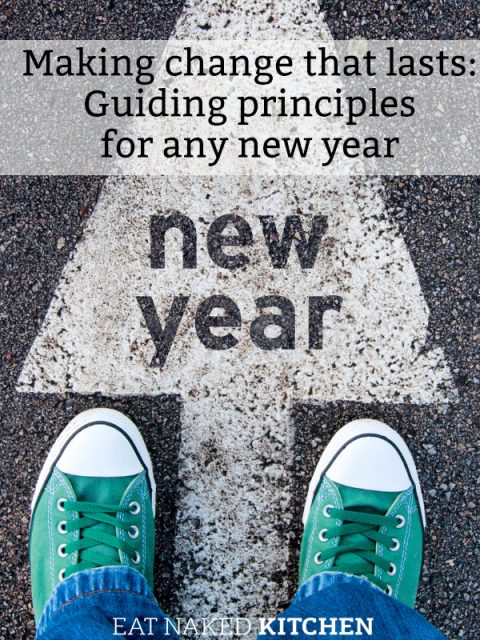Making change that lasts: Guiding principles for any new year - Eat ...